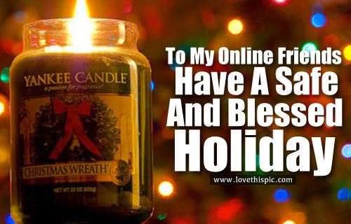 To My Online Friends, Have A Safe And Blessed Holiday Pictures, Photos ...