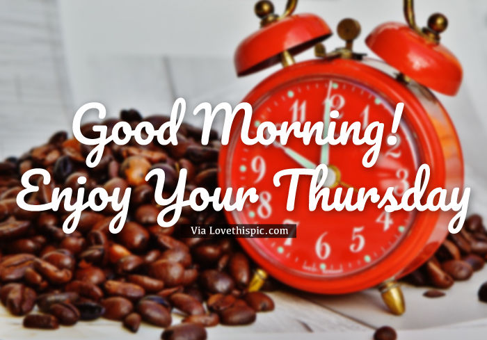 Good Morning! Enjoy Your Thursday Pictures, Photos, and Images for ...