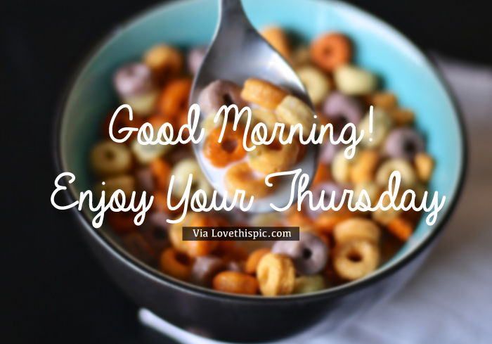 Good Morning! Enjoy Your Thursday Pictures, Photos, and Images for ...