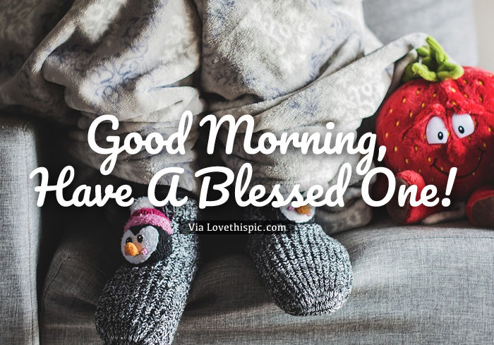 Good Morning, Have A Blessed One! Pictures, Photos, and Images for ...