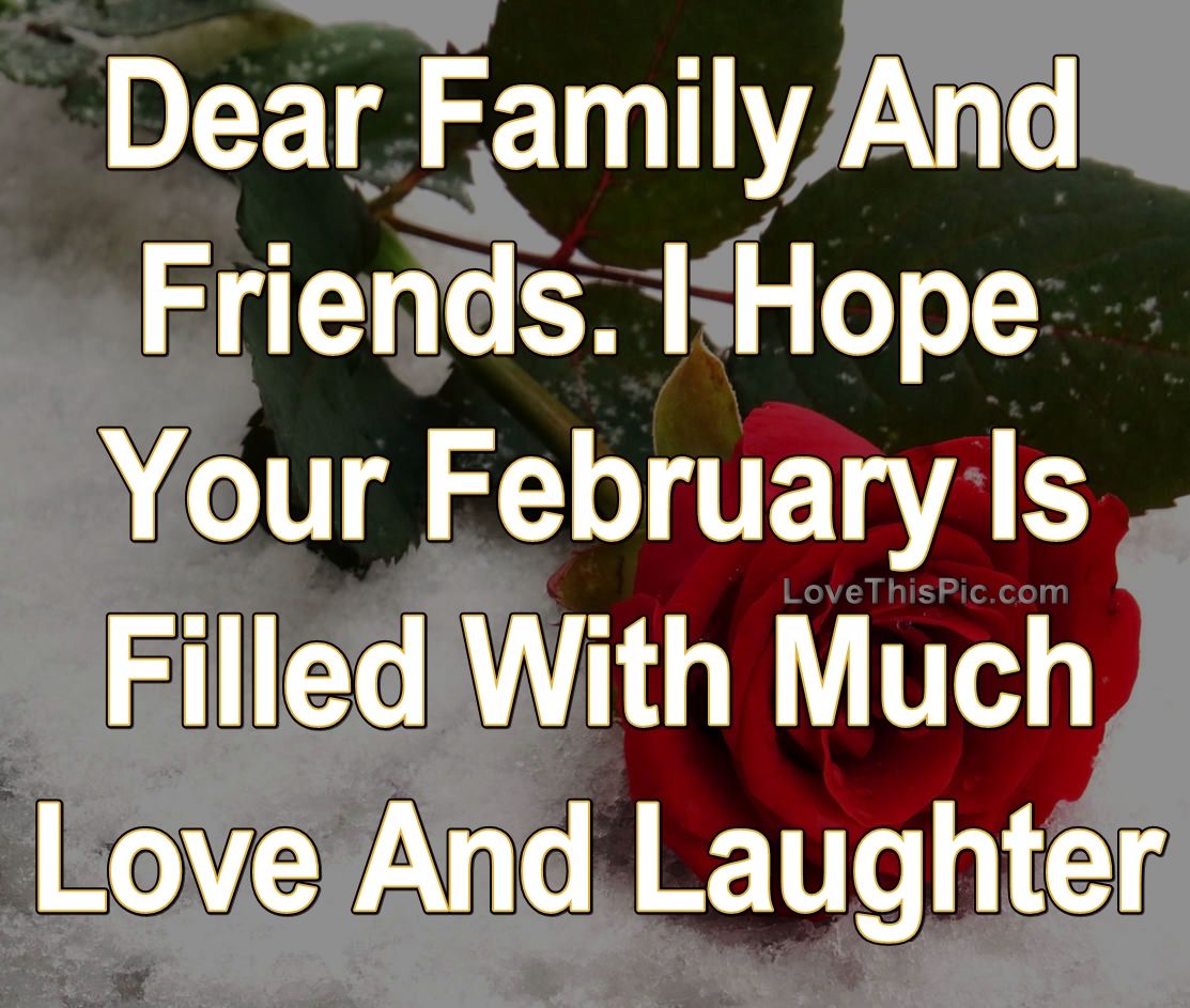 Dear Family And Friends. I Hope Your February Is Filled With Love ...