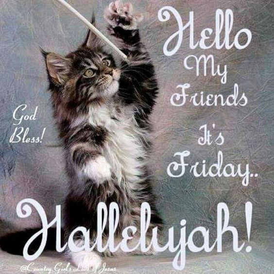Hallelujah Hello My Friends Its Friday... Pictures, Photos, and Images ...