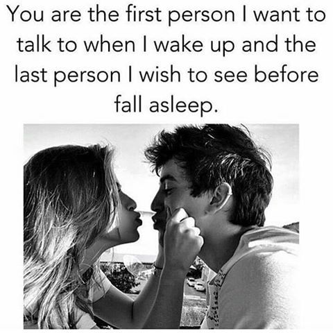 You Are The First Person I Want To Talk To When I Wake Up And The Last ...