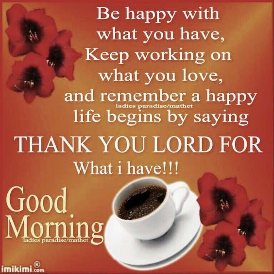 Good Morning Be Happy With What You Have Pictures, Photos, and Images ...