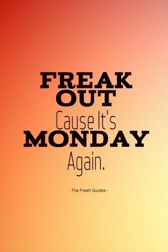 Freak Out Cause It's Monday Again Pictures, Photos, and Images for ...