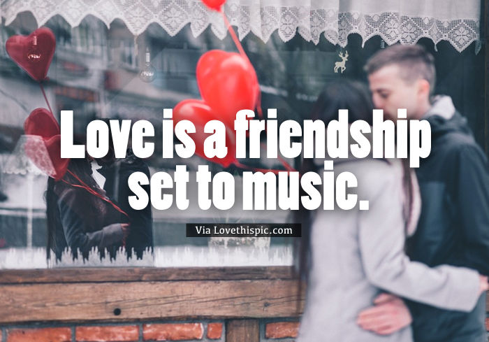 Love Is A Friendship Set To Music. Pictures, Photos, and Images for ...