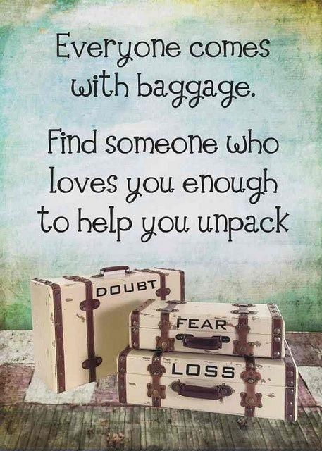 Everyone Comes With Baggage. Find Someone Who Loves You Enough To ...