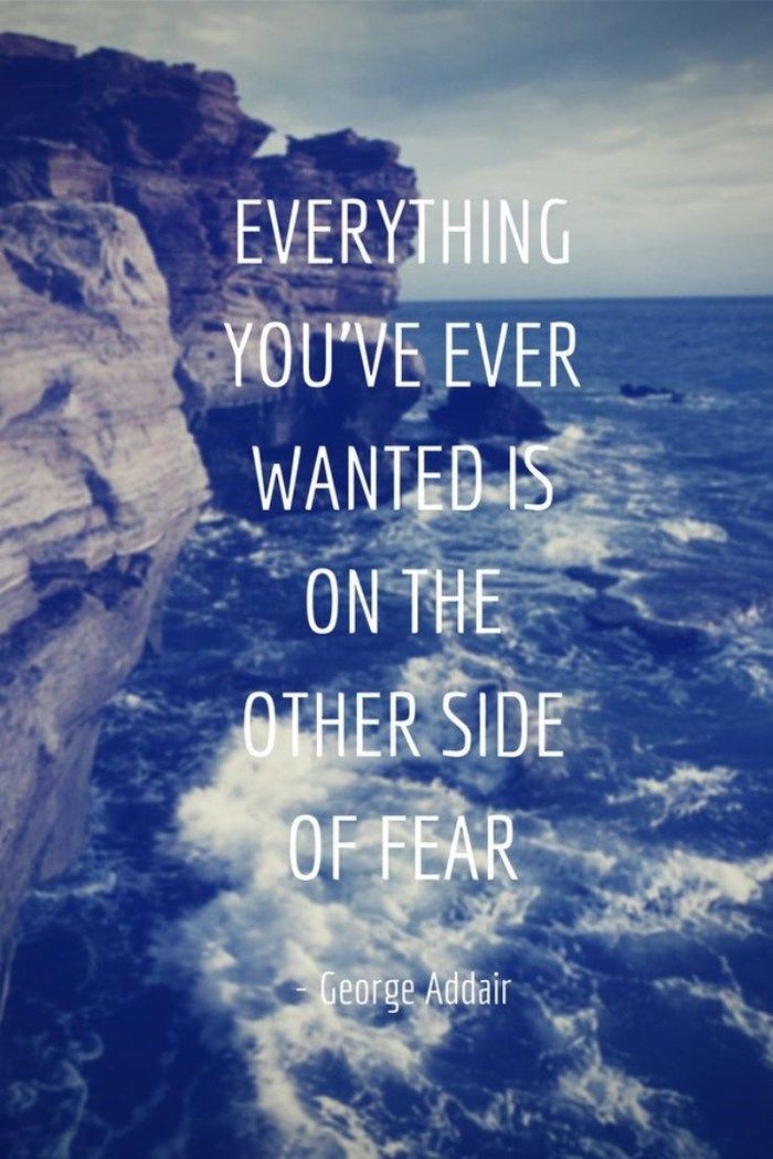 Everything You Ever Wanted Is On The Other Side Of Fear Pictures ...