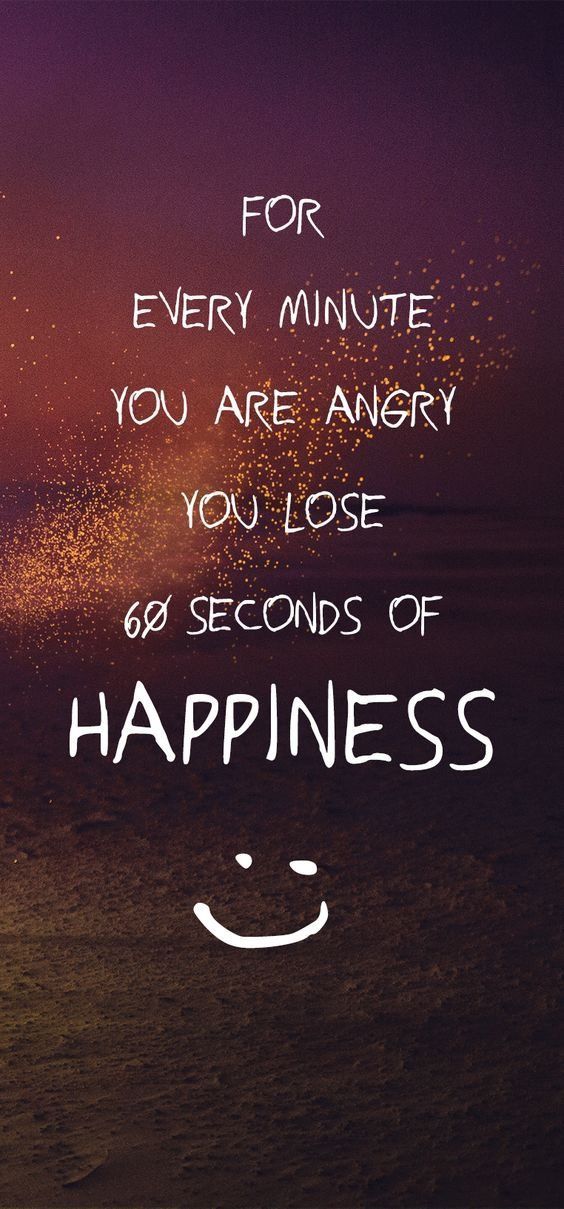 For Every Minute You Are Angry You Lose 60 Seconds Of Happiness ...
