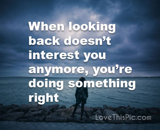 When Looking Back Doesn't Interest You Pictures, Photos, and Images for ...