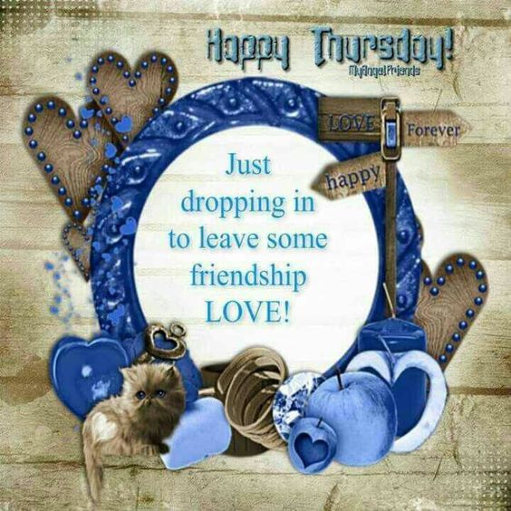 Just Dropping In To Leave Some Friendship Love! Happy Thursday ...
