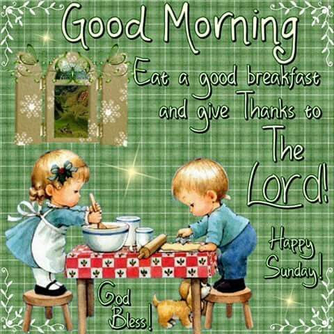 Eat A Good Breakfast And Give Thanks To The Lord, Happy Sunday Good ...