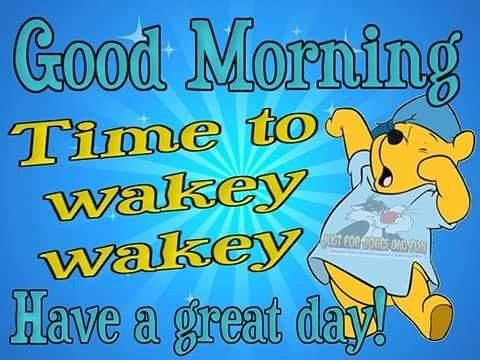 Time To Wakey Wakey, Good Morning, Have A Great Day! Pictures, Photos ...
