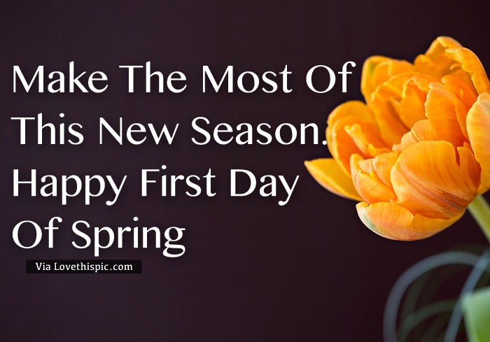 Make The Most Of This New Season. Happy First Day Of Spring Pictures ...
