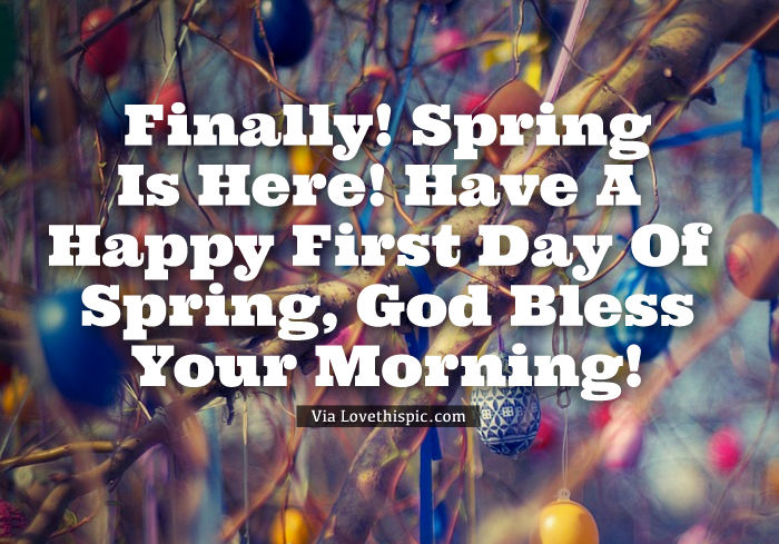Finally Spring Is Here! Happy First Day Of Spring, Good Morning ...