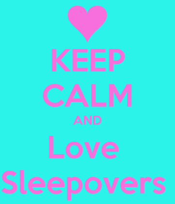 Keep Calm And Love Sleep Overs Pictures, Photos, and Images for ...
