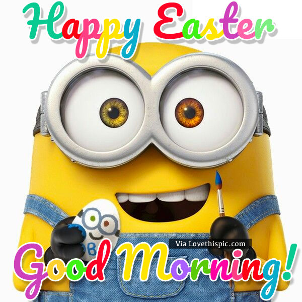 Minion Painting, Good Morning Happy Easter Pictures, Photos, and Images ...