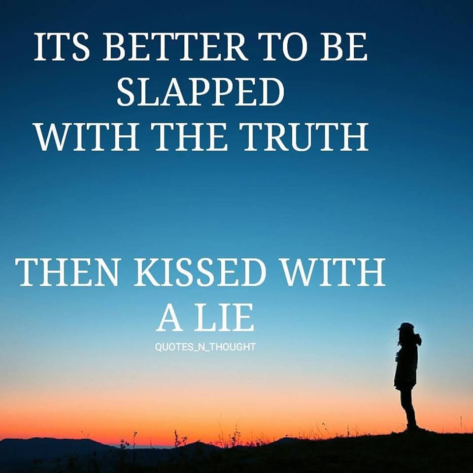 Its Better To Be Slapped With The Truth Then Kissed With A Lie Pictures ...