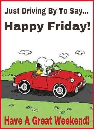 Just Driving By To Say Happy Friday! Have A Great Weekend Pictures ...