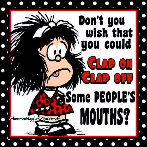 Dont You Wish That You Could 'clap On, Clap Off' Some People's Mouths ...