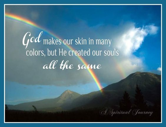 God Makes Our Skin In Many Colors, But He Created Our Souls All The ...