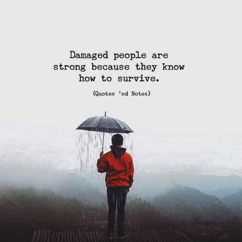 Damaged People Are Strong Because They Know How To Survive Pictures ...