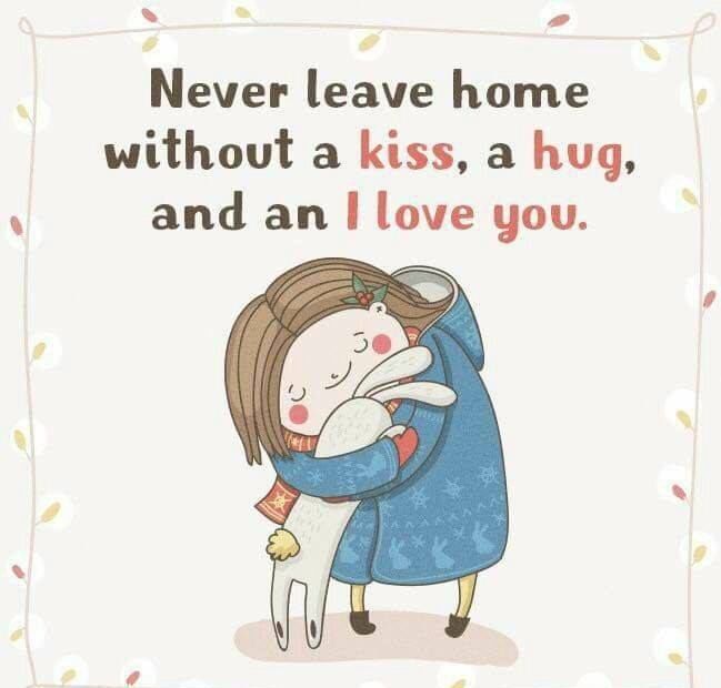 Never Leave Home Without A Kiss, A Hug, And An I Love You Pictures ...