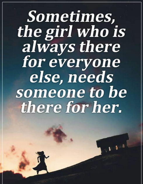 Sometimes The Girl Who Is Always There For Everyone Else, Needs Someone ...