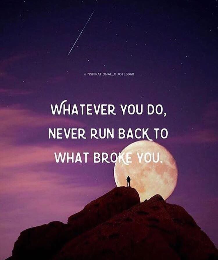 Never Run Back To What Broke You Pictures, Photos, and Images for ...