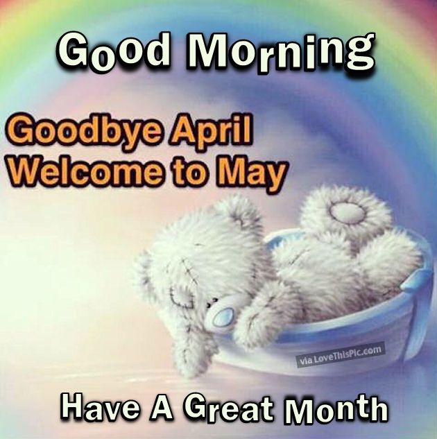 Good Morning Welcome May Goodbye April Pictures, Photos, and Images for ...