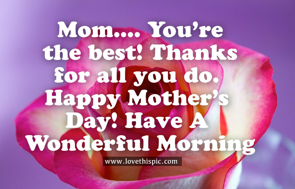 Mom....You’re The Best! Thanks For All You Do. Happy Mother’s Day! Have ...