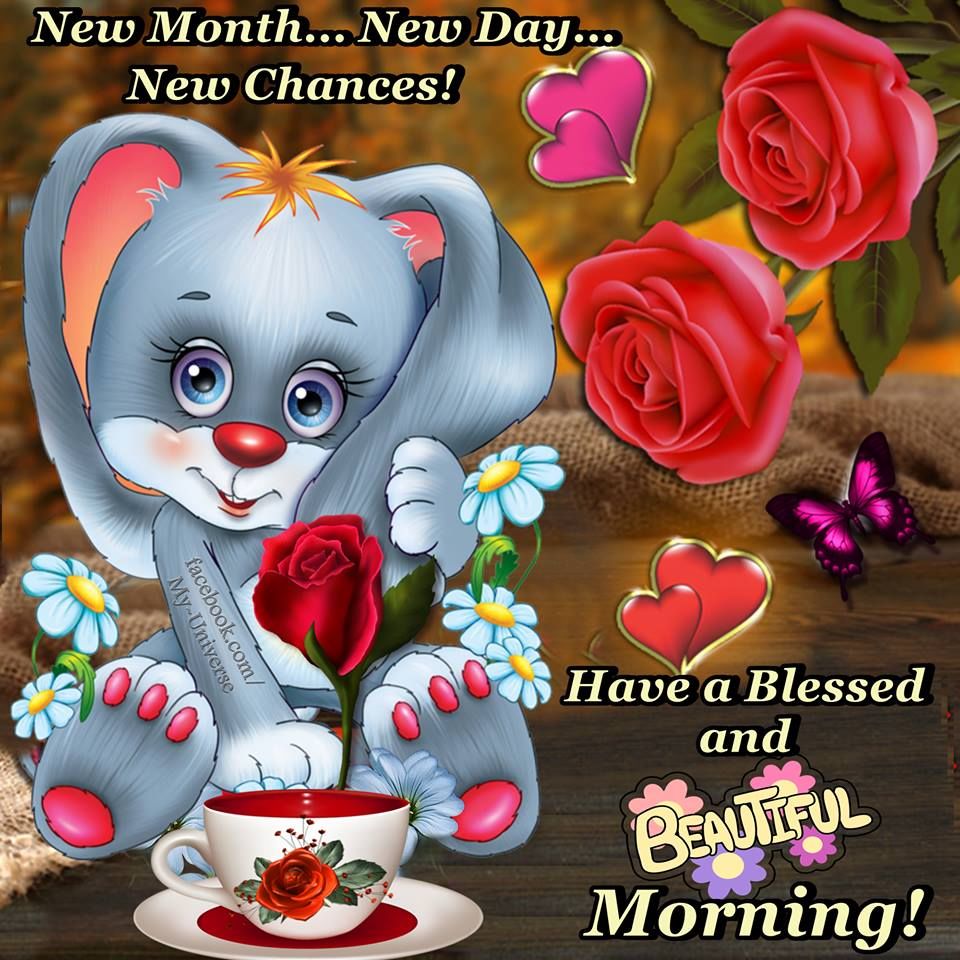 New Month...new Day...New Chances! Have A Blessed And Beautiful Morning ...