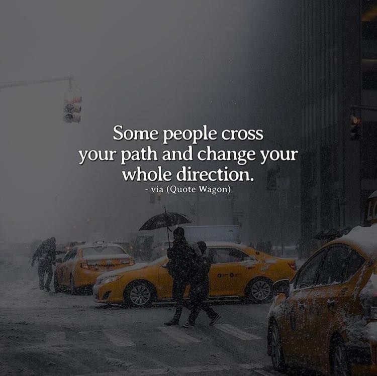 Some People Cross Your Path And Change Your Whole Direction Pictures ...