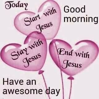 Start With Jesus, Stay With Jesus, End With Jesus, Good Morning ...