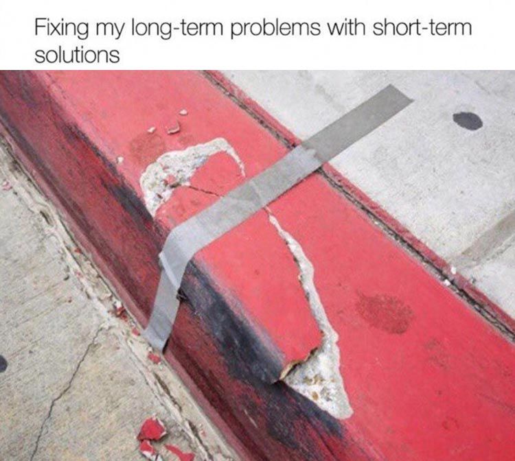 Fixing My Long Term Problems With Short Term Solutions Pictures, Photos ...