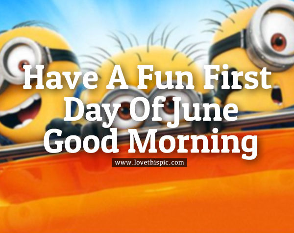 Have A Fun First Day Of June, Good Morning Pictures, Photos, and Images ...