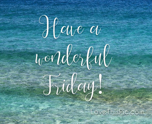 Have A Wonderful Friday Pictures, Photos, and Images for Facebook ...