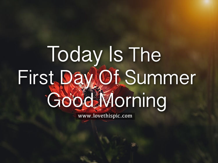 Today Is The First Day Of Summer, Good Morning Pictures, Photos, and ...
