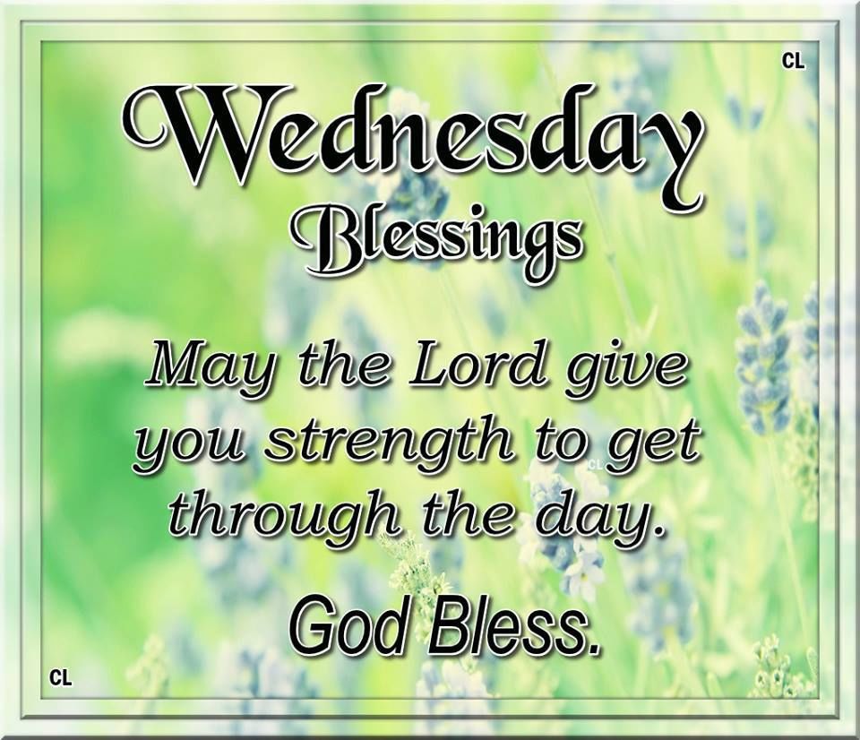 May The Lord Give You Strength To Get Through The Day, Wednesday ...