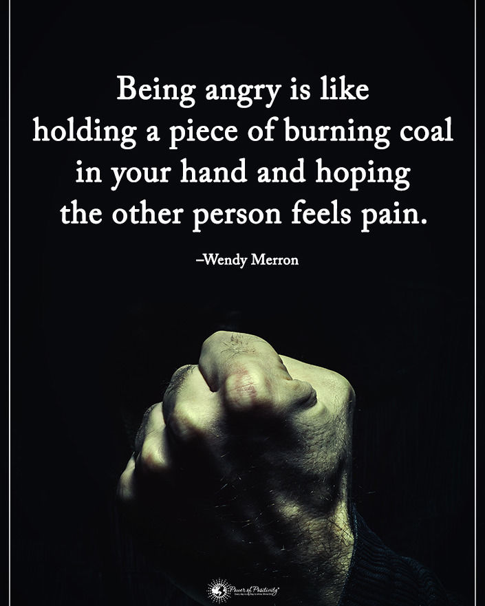 Being Angry Is Like Holding A Piece Of Burning Coal In Your Hand And ...