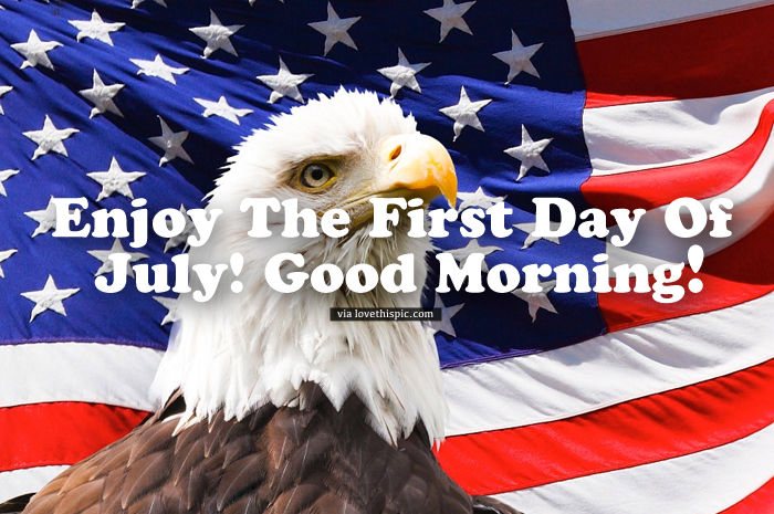Enjoy The First Day Of July! Good Morning! Pictures, Photos, and Images ...