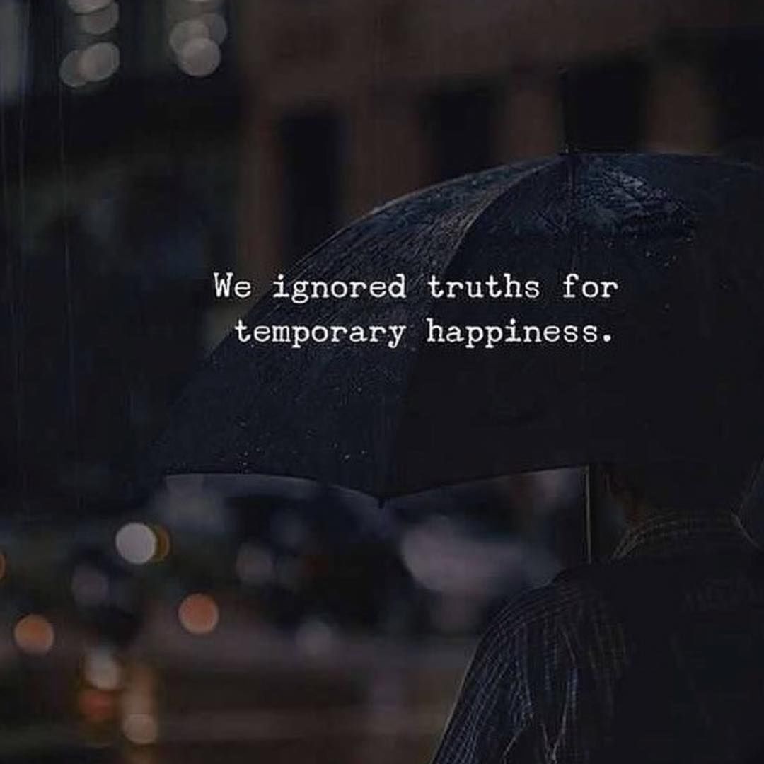 We Ignored Truths For Temporary Happiness Pictures, Photos, and Images ...