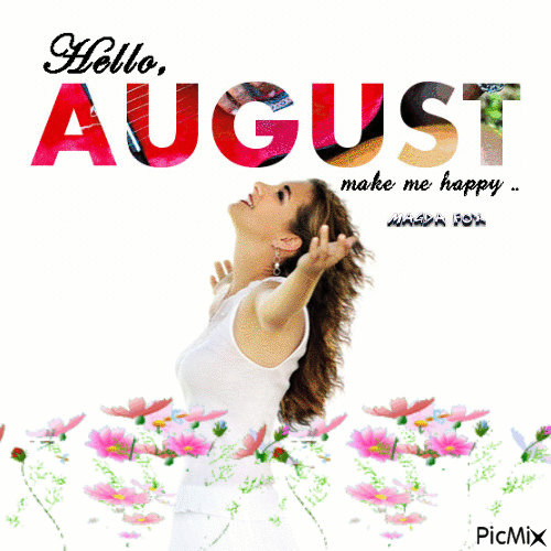 Hello August, Make Me Happy Pictures, Photos, and Images for Facebook ...