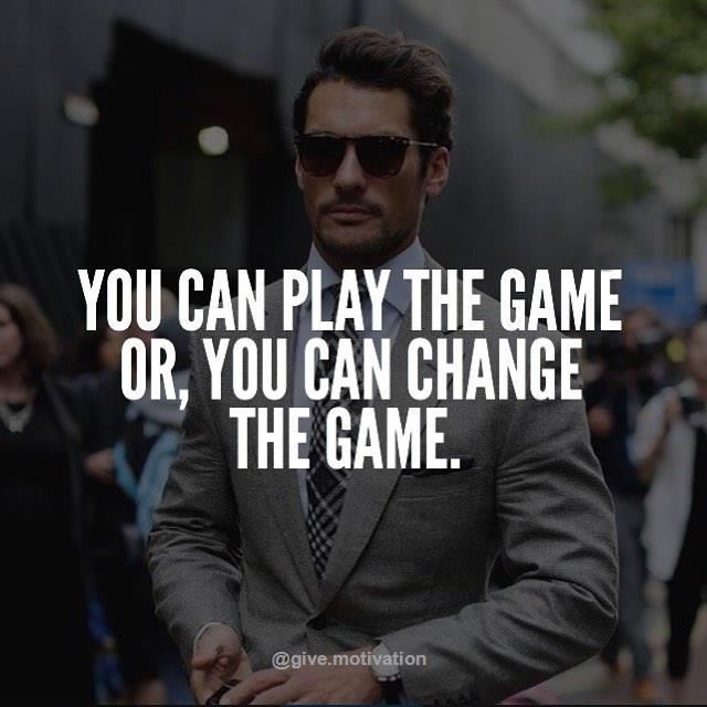 You Can Play The Game Or You Can Change The Game Pictures, Photos, and ...