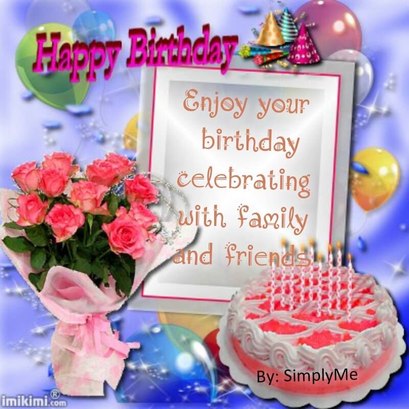 Enjoy Your Birthday Celebrating With Family And Friends Pictures ...
