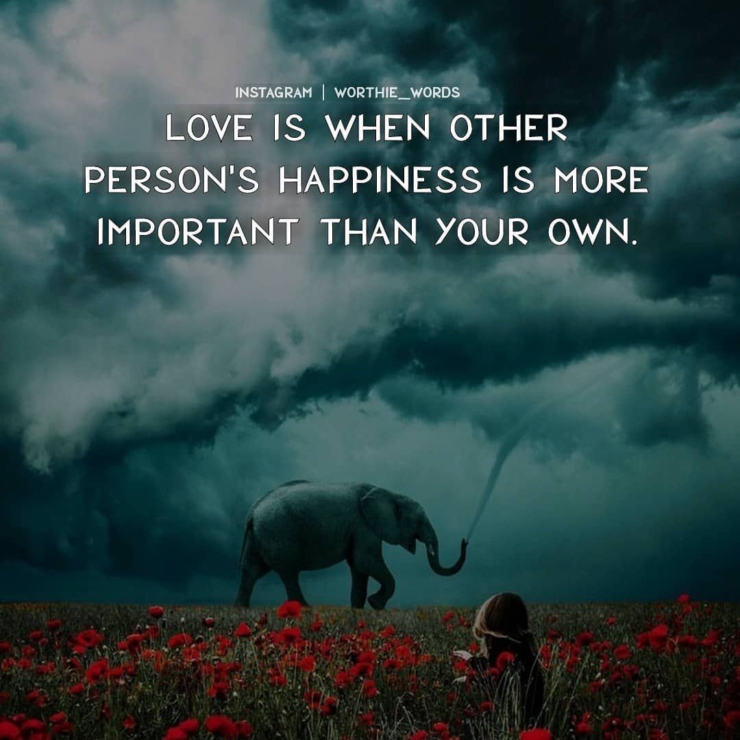 Love Is When Another Person's Happiness Is More Important Than Your Own ...
