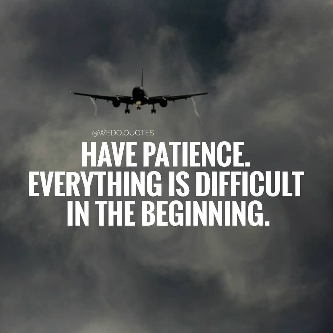 Have Patience. Everything Is Difficult In The Beginning Pictures ...