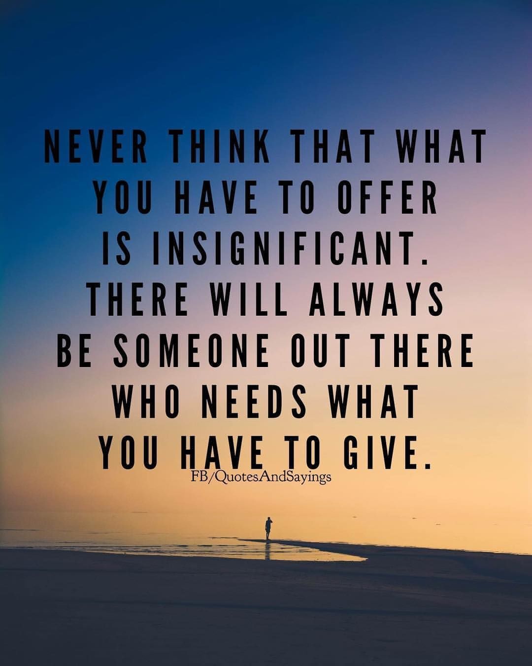 Be Someone Out There Who Needs What You Have To Give Pictures, Photos ...