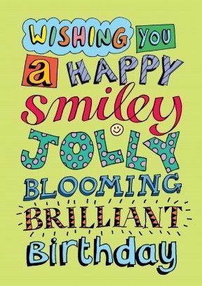 Wishing You A Happy, Smiley, Jolly, Blooming, Brilliant Birthday ...