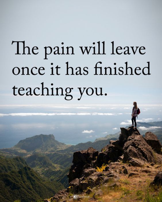 The Pain Will Leave Once It Has Finished Teaching You. Pictures, Photos ...